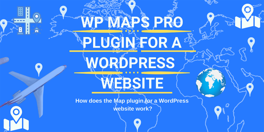 An Overview of How WP Maps PRO Plugin Functions for WordPress