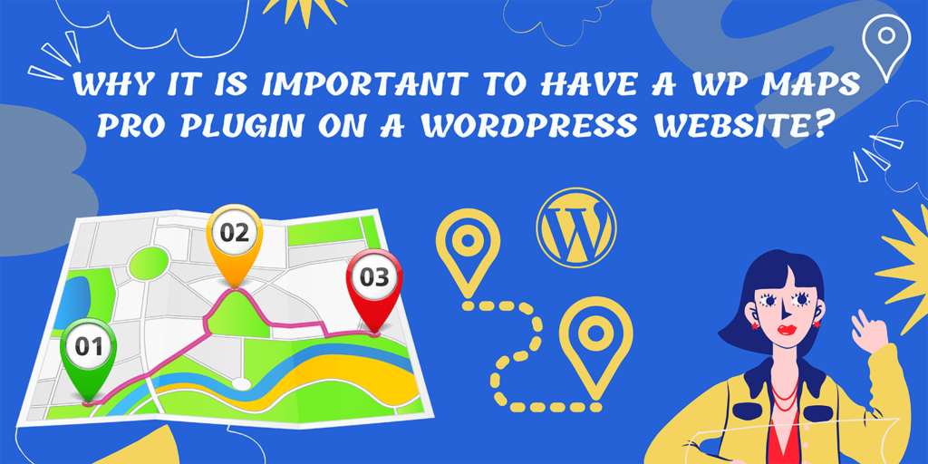 Why is it Important to Have a WP MAPS PRO Plugin on WordPress?