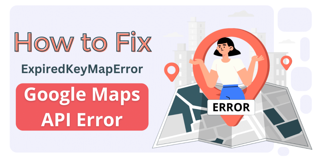 How to Fix ExpiredKeyMapError Google Maps API Error - WP Maps Pro